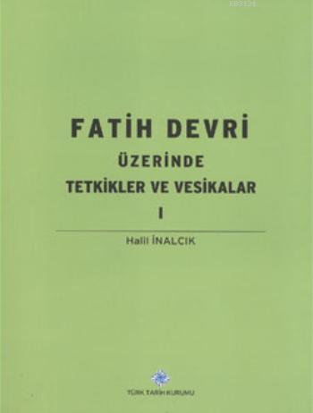 Fatih Devri Üzerinde Tetkikler ve Vesikalar 1 by Halil İnalcık | Goodreads
