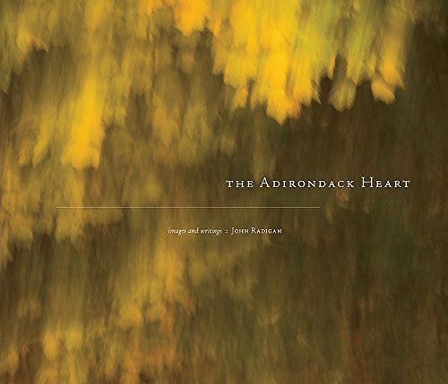 The Adirondack Heart: Words and Images by John Radigan | Goodreads