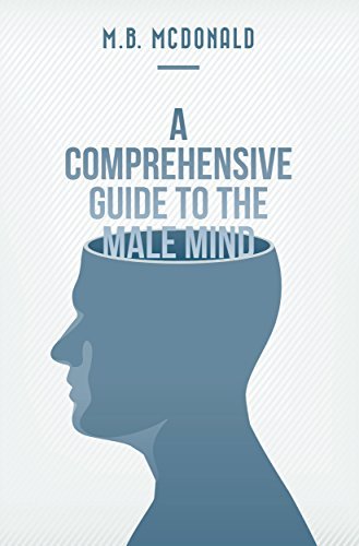 "A Comprehensive Guide To The Male Mind": A "Go To" Resource For ...