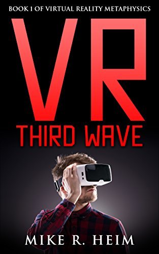 VR Third Wave: Book One of Virtual Reality Metaphysics by Mike R. Heim ...