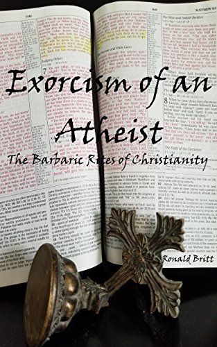 Exorcism of an Atheist: The Barbaric Rites of Christianity by Ronald ...
