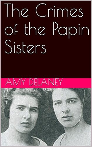 The Crimes of the Papin Sisters by Amy Delaney | Goodreads