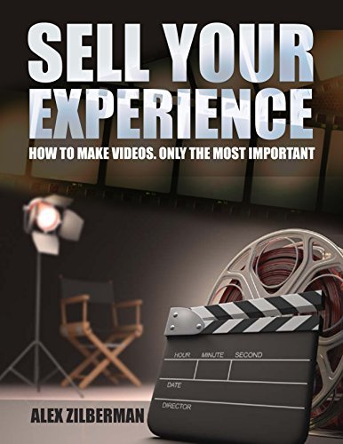 Sell Your Experience. How to Make Videos.: Only the Most Important by ...