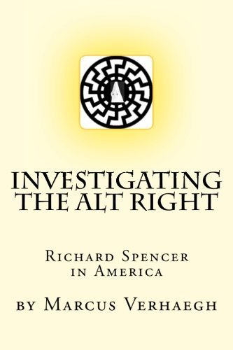 Investigating the Alt Right: Richard Spencer in America by Marcus ...