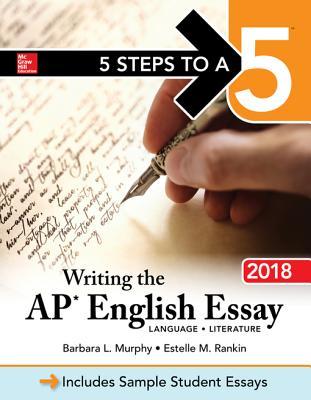 5 Steps to a 5: Writing the AP English Essay 2018 by Barbara L. Murphy ...