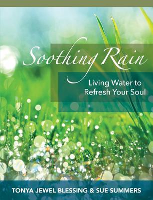 Soothing Rain: Living Water to Refresh Your Soul by Tonya Jewel ...