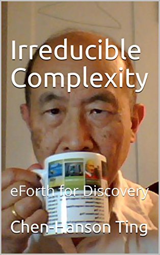 Irreducible Complexity: eForth for Discovery by Chen-Hanson Ting ...