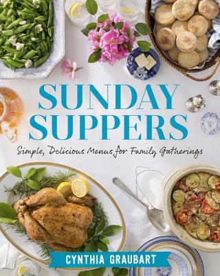 Sunday Suppers: Simple, Delicious Menus for Family Gatherings by ...
