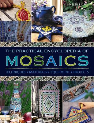 The Practical Encyclopedia of Mosaics: Techniques, Materials, Equipment ...