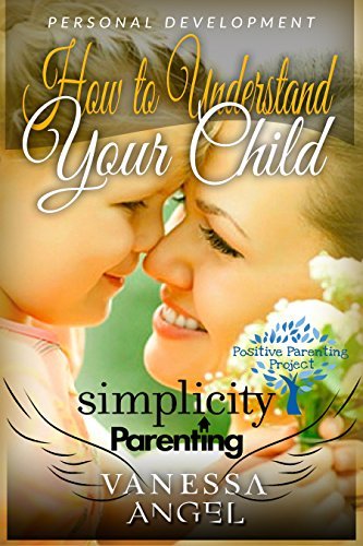 Simplicity Parenting: How to Understand Your Child & Become His Friend ...