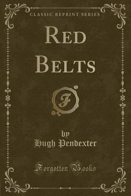 Red Belts (Classic Reprint) by Hugh Pendexter III | Goodreads