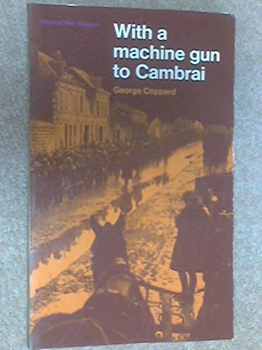 With a Machine Gun To Cambrai by George Coppard | Goodreads