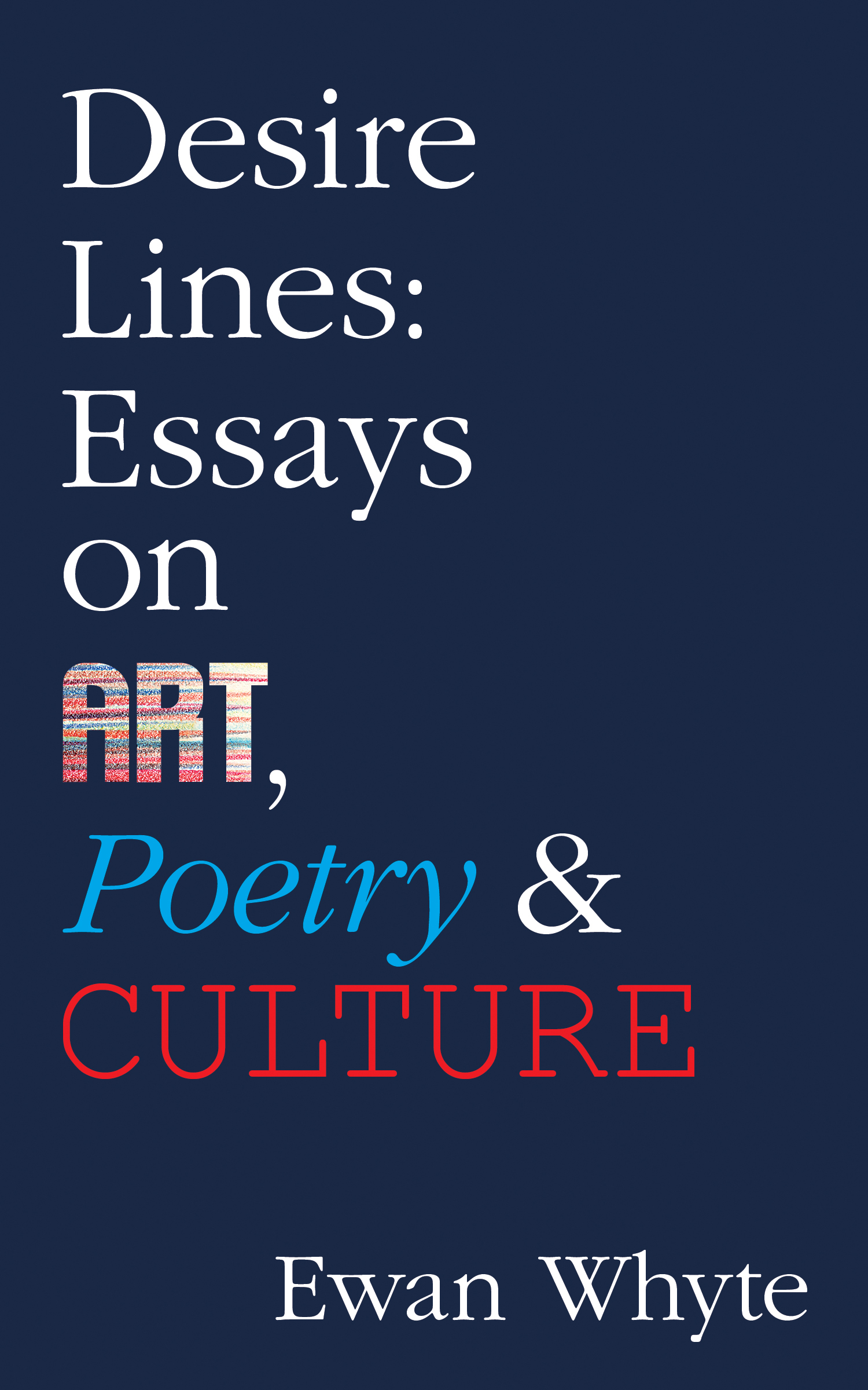 Desire Lines: Essays on Art, Poetry & Culture (66) by Ewan Whyte ...