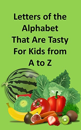 Letters of the Alphabet That Are Tasty For Kids from A to Z by Richard ...