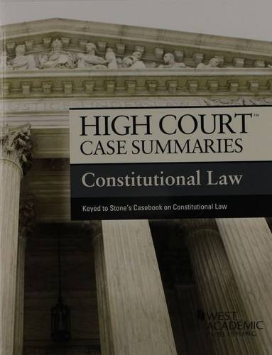 High Court Case Summaries on Constitutional Law, Keyed to Stone by ...