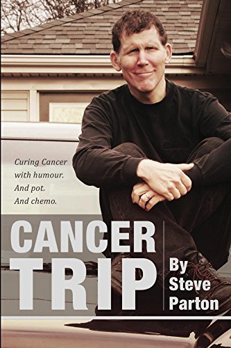 Cancer Trip: Curing Cancer with Humour. And Pot. And Chemo. by Steve ...