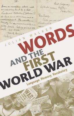 Words and the First World War: Language, Memory, Vocabulary by Julian ...