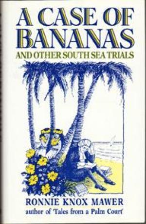 A Case of Bananas: And Other South Sea Trials by Ronnie Knox Mawer ...
