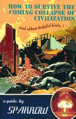 How to Survive the Coming Collapse of Civilization by Sparrow . | Goodreads