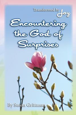 Encountering The God Of Surprises Transformed By Joy By Susan Melene