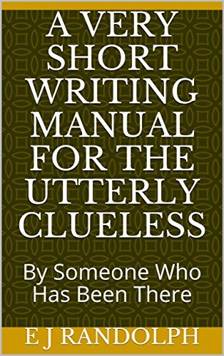A Very Short Writing Manual For The Utterly Clueless: By Someone Who ...