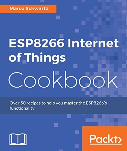 ESP8266 Internet of Things Cookbook: Over 50 recipes to help you master ...