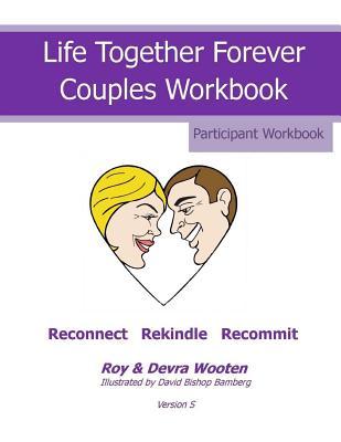 Life Together Forever Couples Weekend: Participant Workbook by Mr. Roy ...