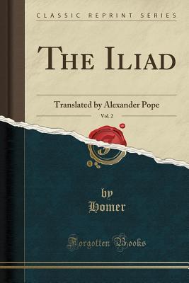 The Iliad, Vol. 2: Translated by Alexander Pope by Homer | Goodreads