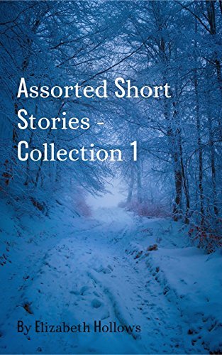 Assorted Short Stories - Collection 1 by Elizabeth Hollows | Goodreads