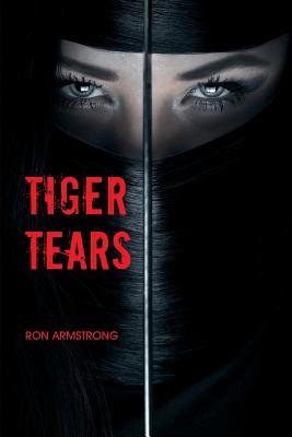 Tiger Tears by Ron Armstrong | Goodreads