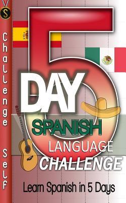 5-Day Spanish Language Challenge: Learn Spanish In 5 Days by Challenge ...