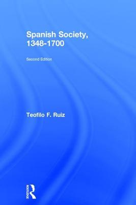 Spanish Society, 1348-1700 by Teofilo F. Ruiz | Goodreads
