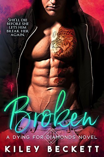 Broken (Dying For Diamonds Book 1) by Kiley Beckett | Goodreads