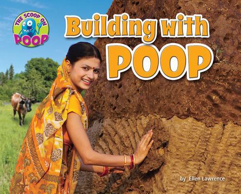 Building With Poop (The Scoop on Poop) by Ellen Lawrence | Goodreads