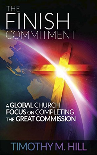 The Finish Commitment: A Global Church Focus on Completing the Great ...