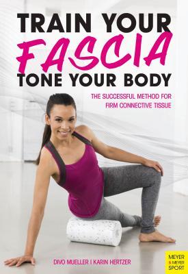 Train Your Fascia by Divo Muller | Goodreads