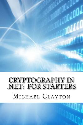 Cryptography in .Net: For Starters by Michael Clayton | Goodreads