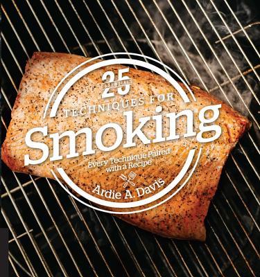 25 Essentials: Techniques for Smoking: Every Technique Paired with a ...