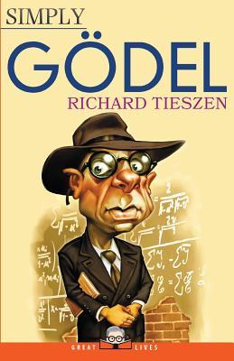 Simply Gödel (Great Lives) by Richard Tieszen | Goodreads