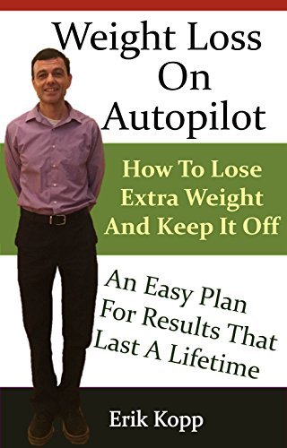 Weight Loss On Autopilot: How To Lose Extra Weight And Keep It Off by ...