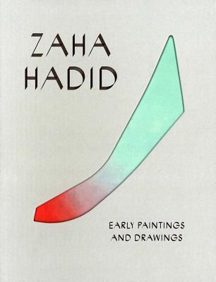 Zaha Hadid: Early Paintings and Drawings by Zaha Hadid | Goodreads
