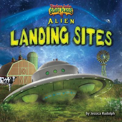 Alien Landing Sites (Tiptoe into Scary Places) by Jessica Rudolph ...