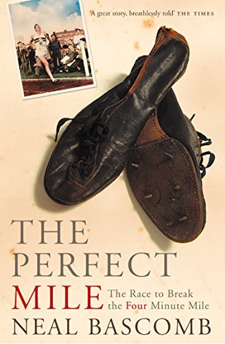The Perfect Mile: The Race to Break the Four Minute Mile by Neal ...