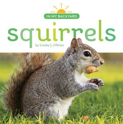 Squirrels (In My Backyard) by Lindsy J. O'Brien | Goodreads