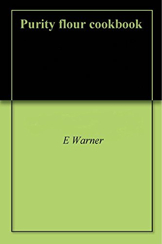 Purity flour cookbook by E. Warner | Goodreads