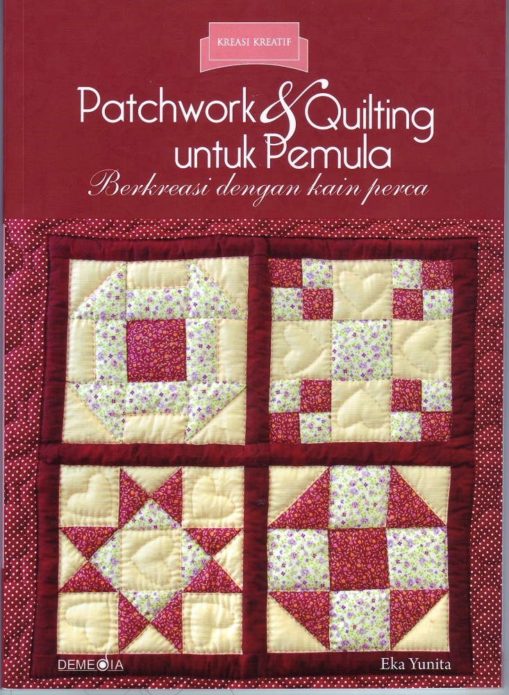 Patchwork & Quilting untuk Pemula Berkreasi Dengan Kain Perca by Eka ...
