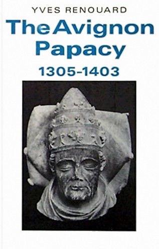 The Avignon Papacy, 1305 - 1403 by Yves Renouard | Goodreads