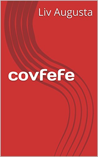 covfefe by Liv Augusta | Goodreads