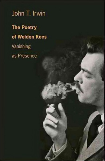 The Poetry of Weldon Kees: Vanishing as Presence by John T. Irwin ...