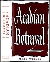 Acadian Betrayal by Mary Weekes | Goodreads